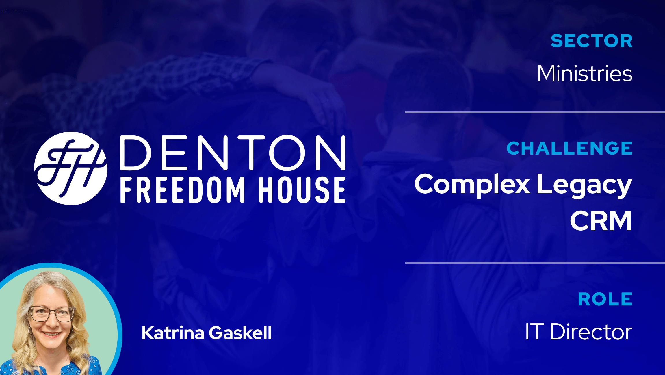Denton Freedom House » Virtuous Software Case Study