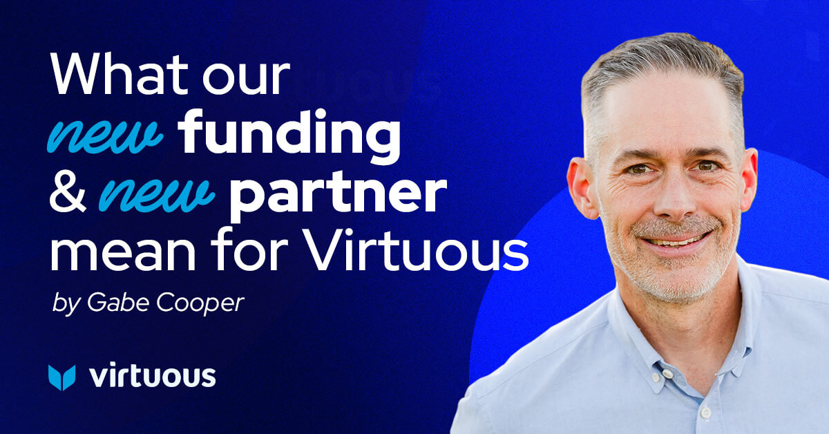 What Our New Funding and New Partner Mean for Virtuous