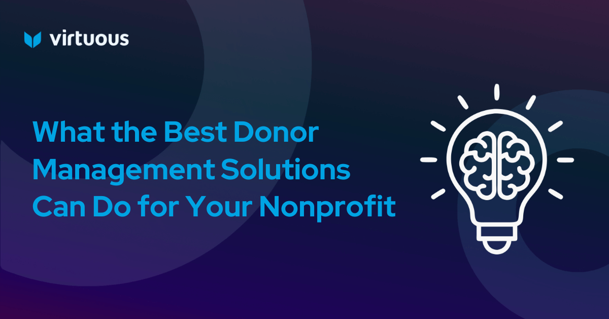 What the Best Donor Management Solutions Can Do for Your Nonprofit